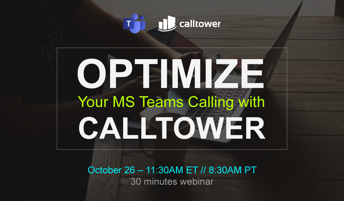 Optimize Your MS Teams Calling with CallTower // Webinar