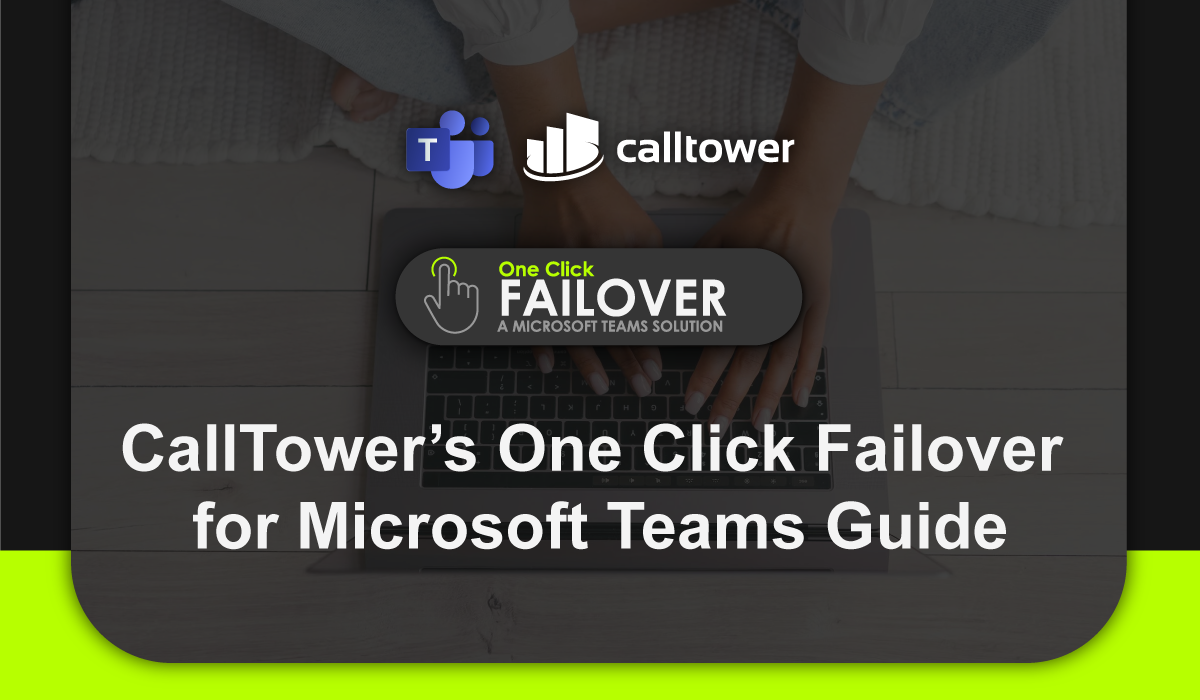 CallTower’s One Click Failover for Microsoft Teams Guide